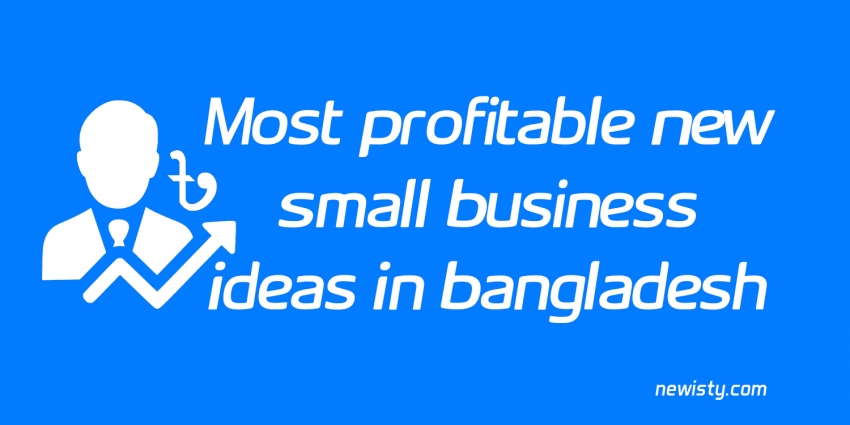 10 Most Profitable New Small Business Ideas In Bangladesh - Newisty
